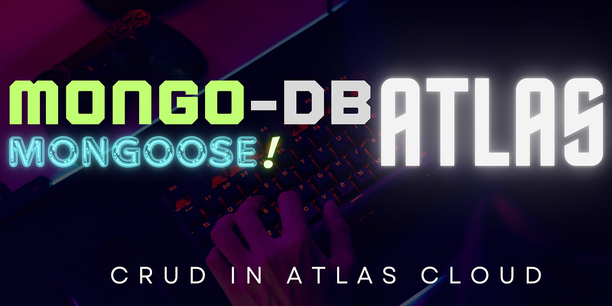 MongoDB Atlas, Mongoose, CRUD App: A Step-by-Step Tutorial for MERN ...