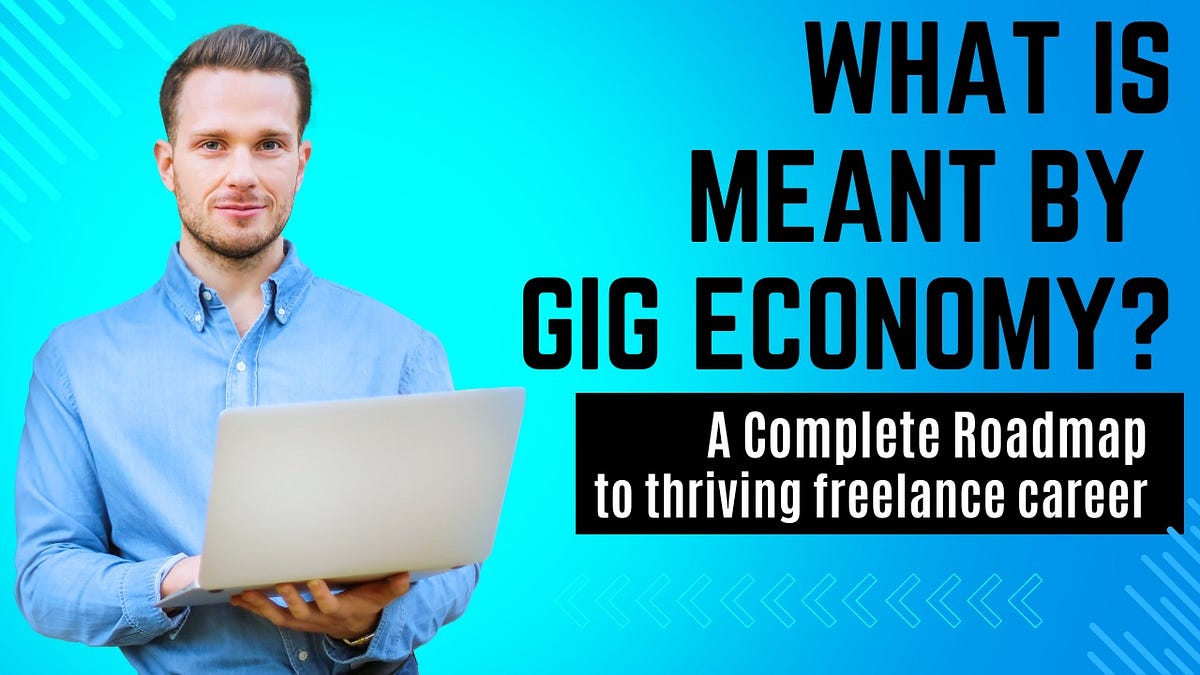 Navigating the Gig Economy: Your Roadmap to a Thriving Freelance Career | by Learnlifeinsights ...