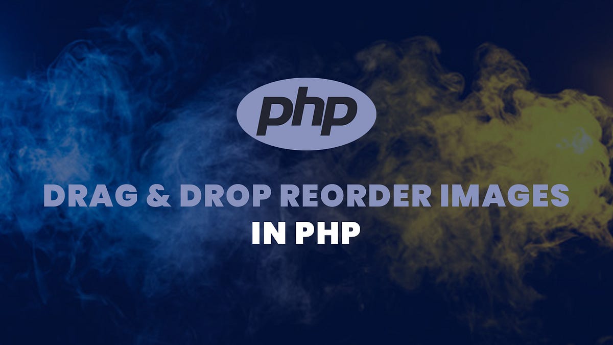 Drag & Drop Reorder Images in PHP (2022) | by LaravelTuts | Medium