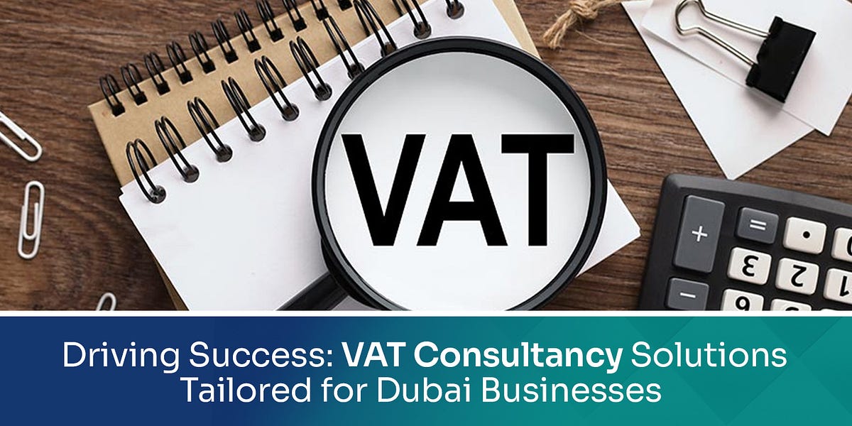 Driving Success: VAT Consultancy Solutions Tailored For Dubai ...