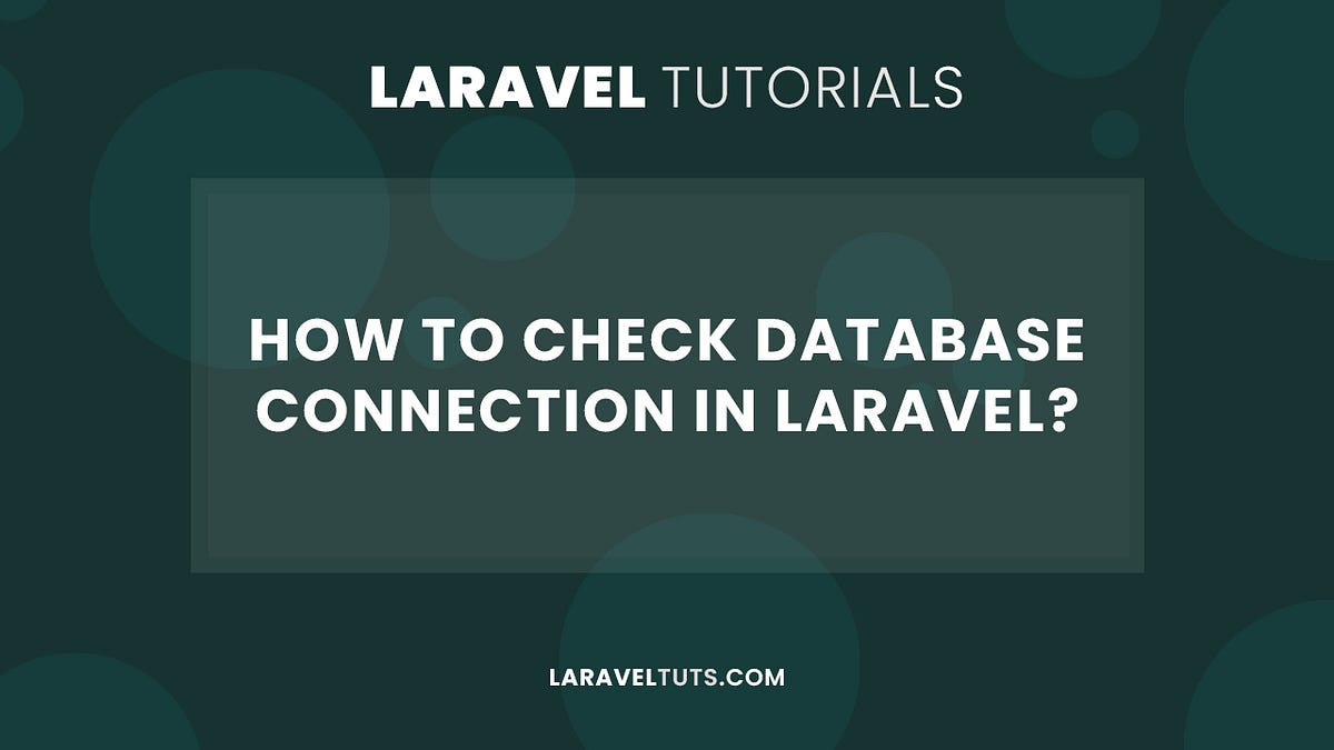 How To Check Database Connection In Laravel 2022 By Laraveltuts Medium