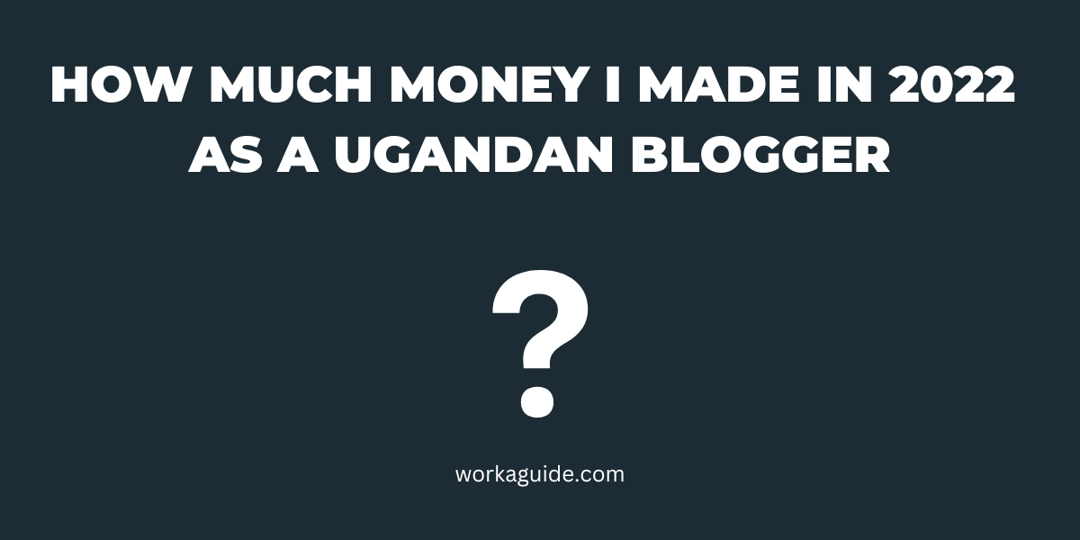 How Much Money I Made In 2022 as a Ugandan Blogger/Freelancer | by ...