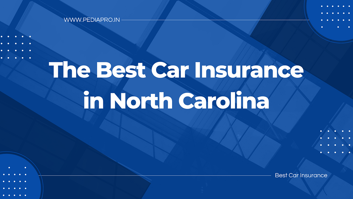 The Best Car Insurance in North Carolina -Pediapro | by Pediapro.in ...
