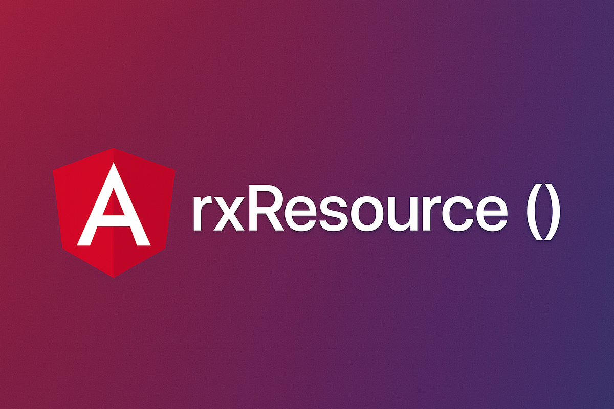 Reactive Async Data with Angular 20 rxResource: Simplified State Management Without RxJS | by ...