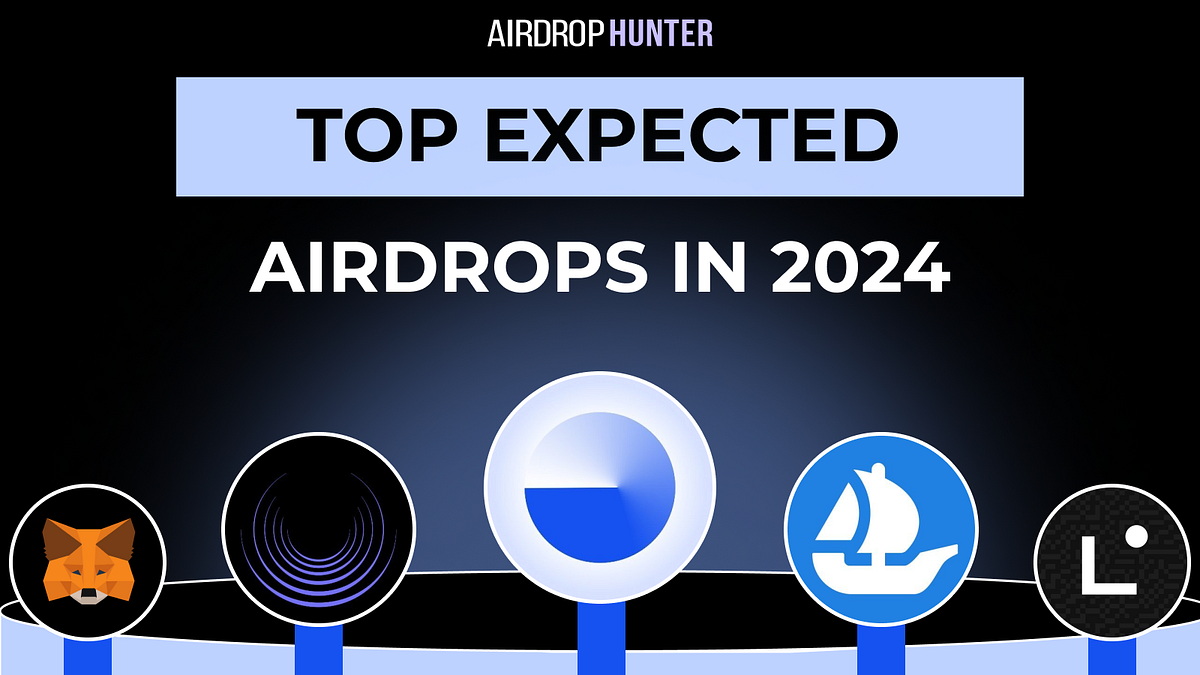 Top Expected Airdrops in 2024: Don’t Miss Out! | by Airdrop Hunter ...