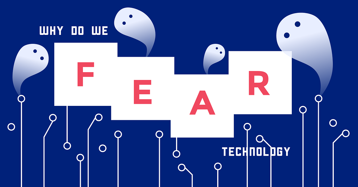 Why do we fear technology?. There are multiple possible reasons why ...