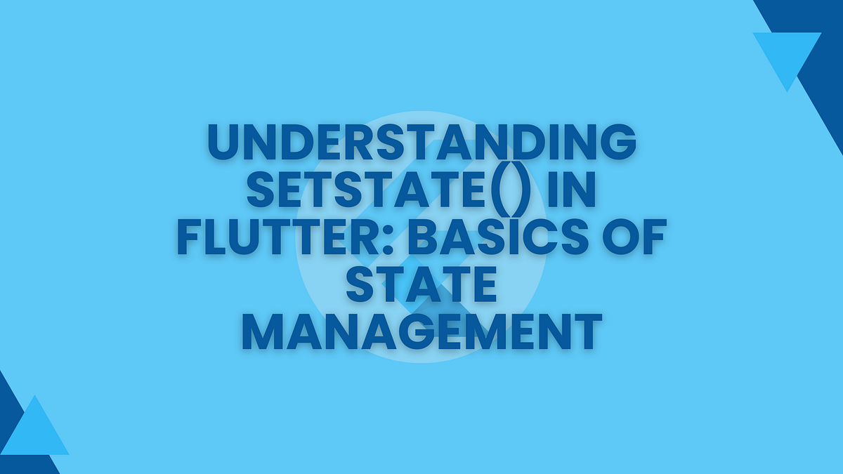 Understanding Setstate In Flutter Basics Of State Management By Developer Hub Flutter Hub