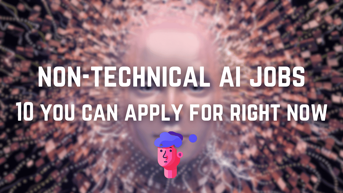 🤝 10 Non-Technical AI Roles You Can Apply To Right Now | by AI Startups ...