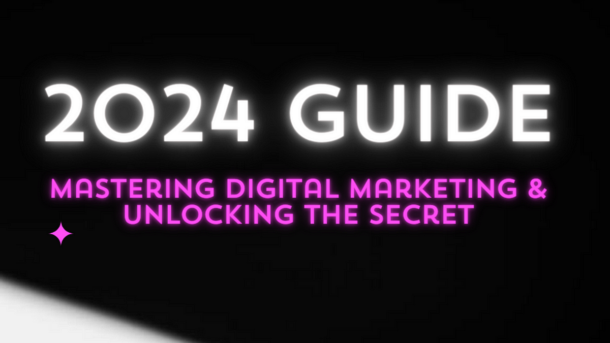 The 2024 Guide to Mastering Digital Marketing & Unlocking the Secret | by Kirra Collins | Medium