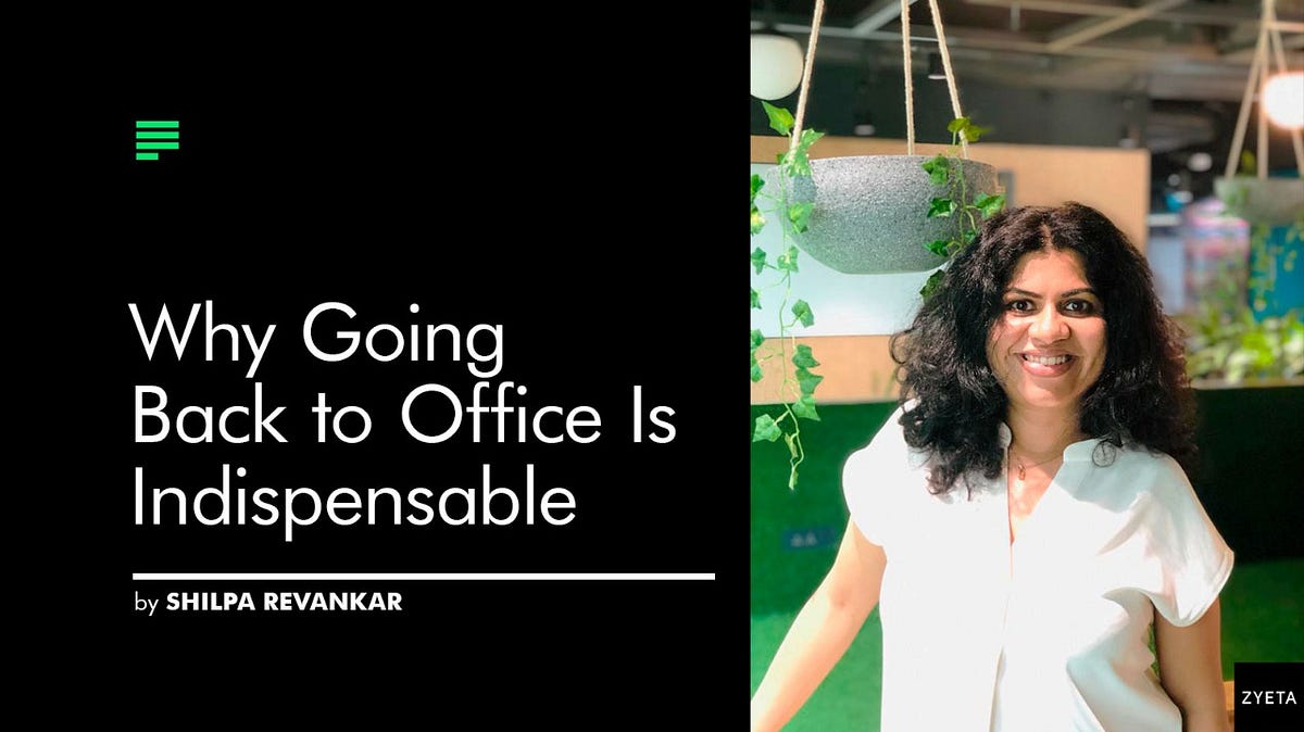 Why Going Back to Office Is Indispensable by Shilpa Revankar | by Zyeta ...