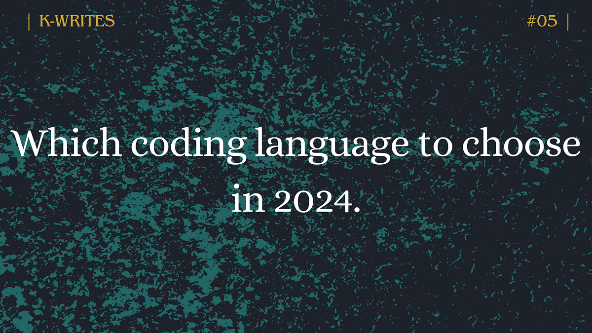 Which coding language to choose in 2024. | by K-writes | Medium