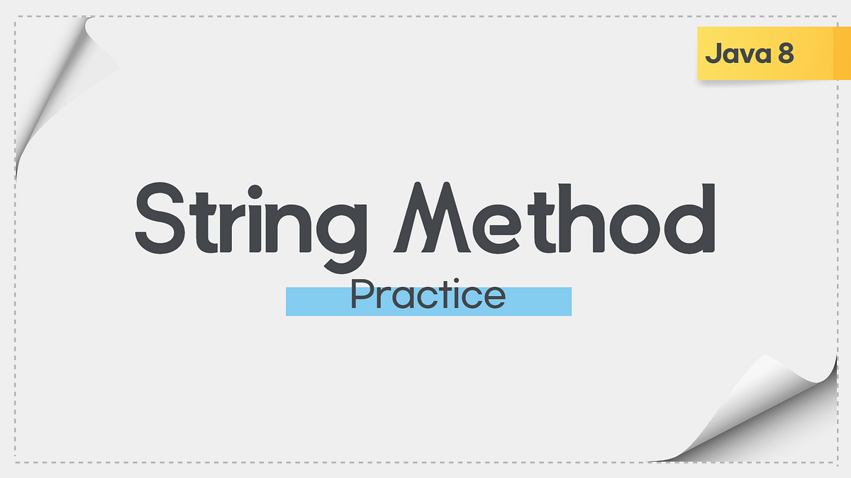 Java 8 | String Method Practice. Hi guys! It’s a practice session today ...