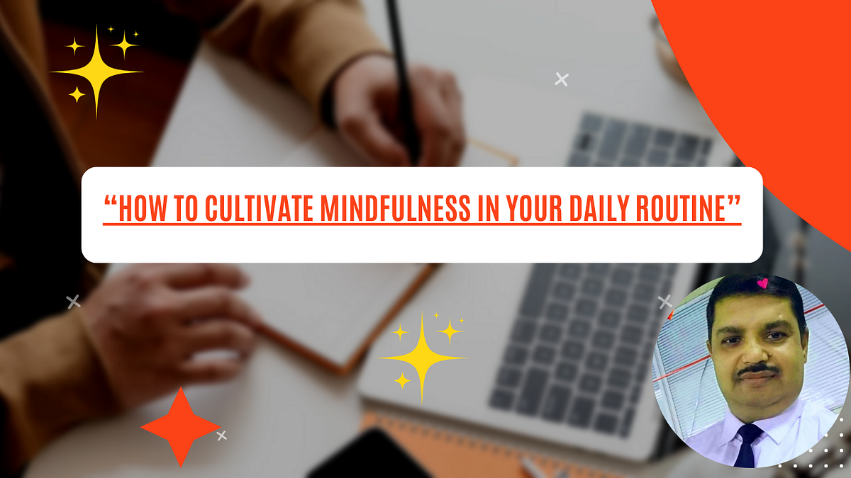 👉How to Cultivate Mindfulness in Your Daily Routine | by RAKESH KUMAR ...