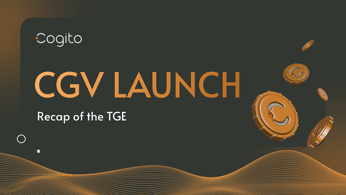 CGV token TGE recap. The Summary of the CGV Token Generation… | by Cogito Protocol | Medium