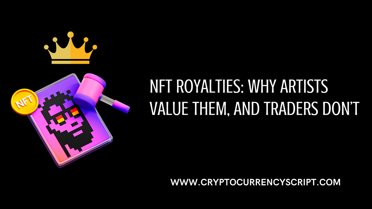 NFT Royalties: Why artists value them, and traders don’t | by ...
