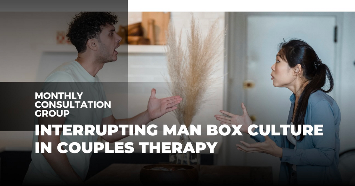Interrupting Man Box Culture in Couples Therapy | by Mark Greene | Medium