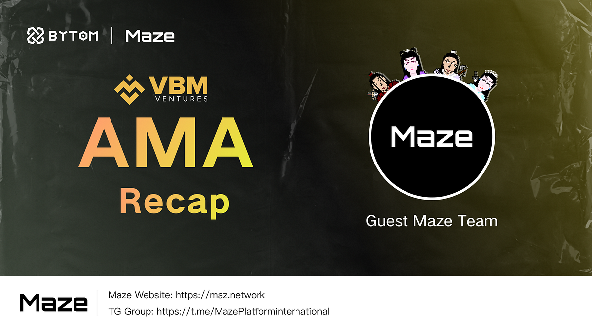 Maze&VBM AMA Recap. VBM Ventures: Welcome VBM Group, Thank… | by BytomDAO | Medium