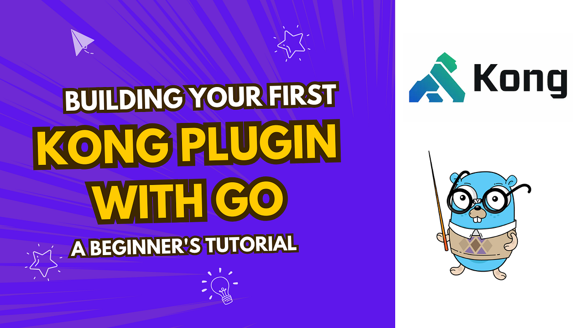A Beginner’s Guide to Writing a Kong API Gateway Plugin Using Go | by Chamod Shehanka Perera ...