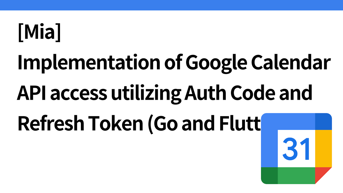 [Mia] Implementation of Google Calendar API access utilizing Auth Code ...