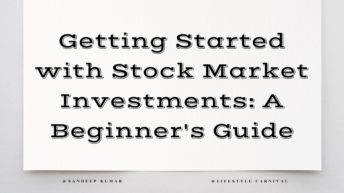 Getting Started with Stock Market Investments: A Beginner's Guide | by ...