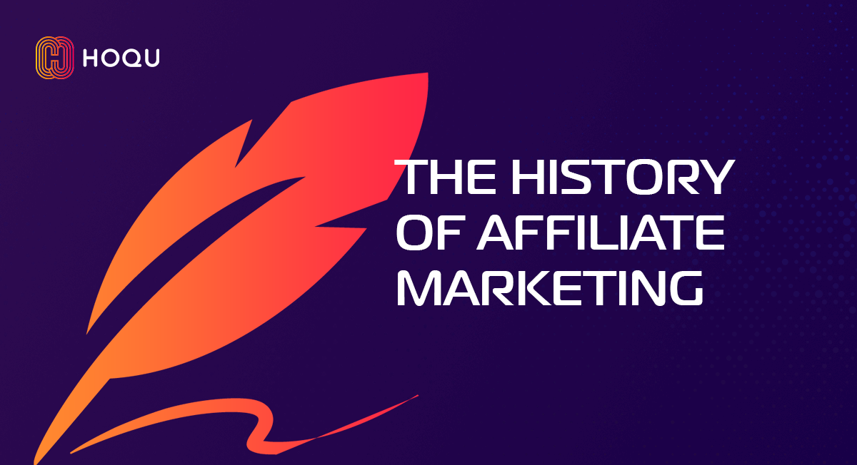 The History of Affiliate Marketing | by HOQU | HOQU