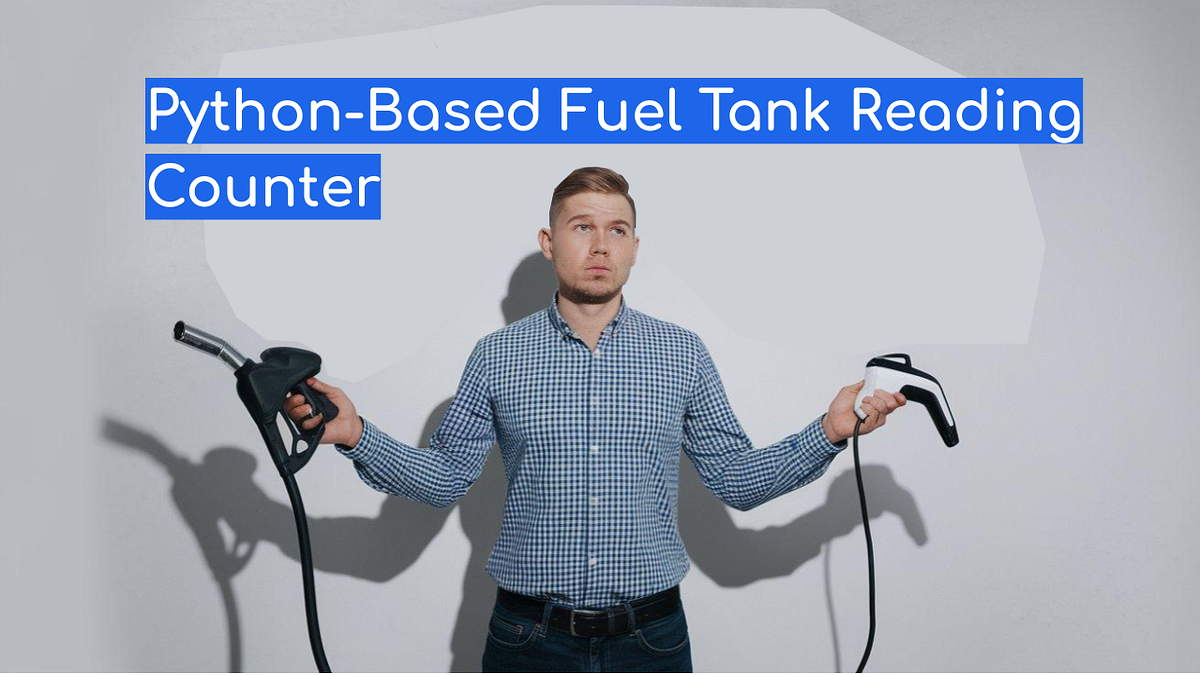 Python-Based Fuel Tank Reading Counter | by Ajay Parmar | Top Python Libraries | Jan, 2025 | Medium
