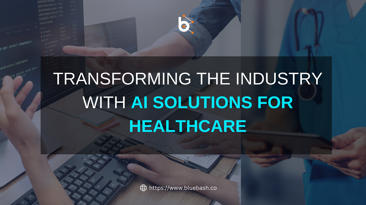 How AI Solution for Healthcare Are Transforming the Industry | Medium