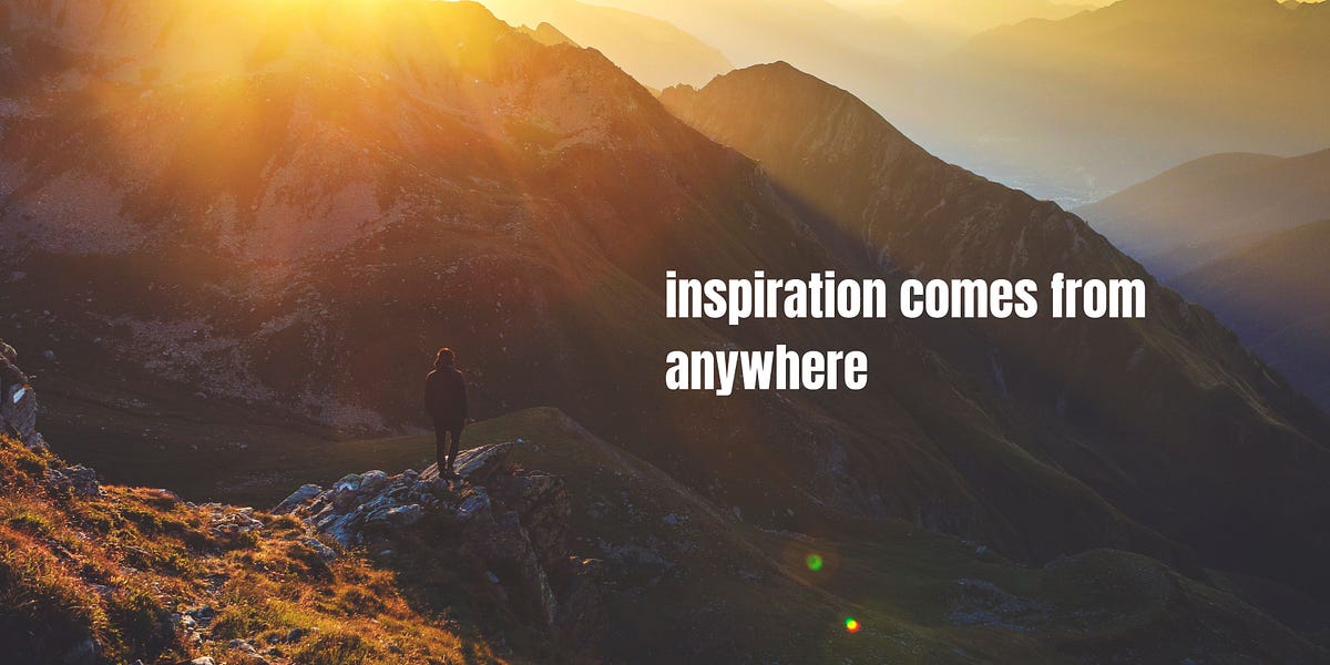 INSPIRATION COMES FROM EVERYWHERE | by Vivie Savitri | Medium
