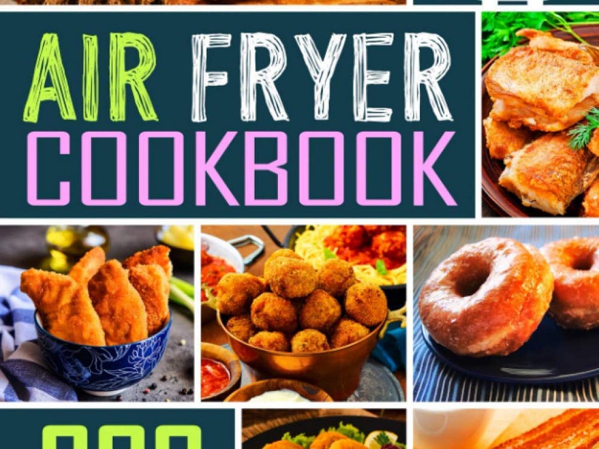 Air Fryer Cookbook: Over 100 Delicious and Healthy Air Fryer Recipes ...