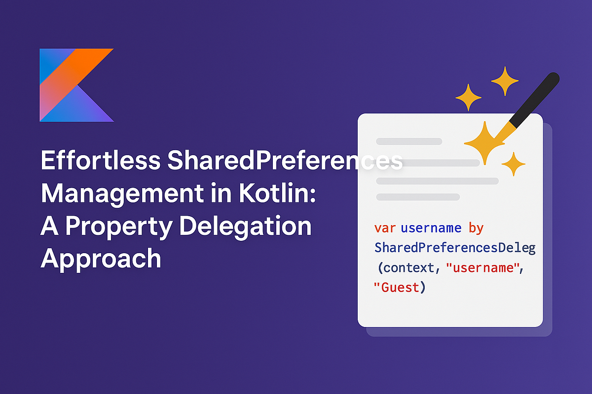Kotlin’s Magic Wand: Simplifying SharedPreferences with Property Delegation | by ...