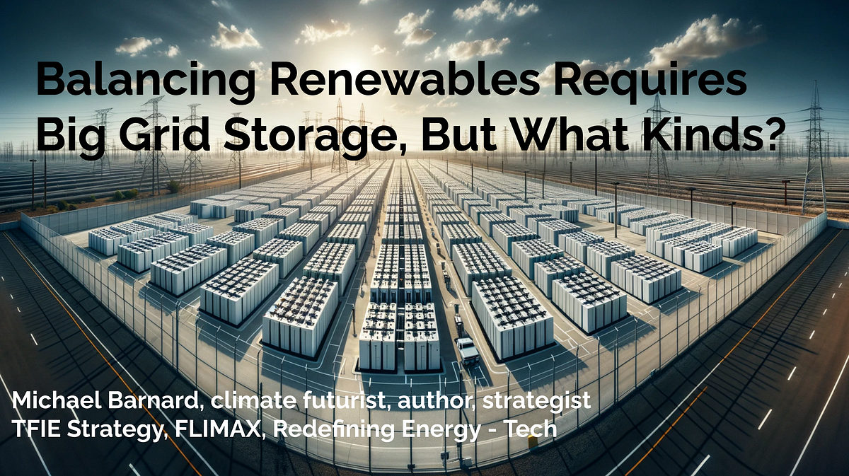 Balancing Renewables Requires Big Grid Storage, But What Kinds? | by ...