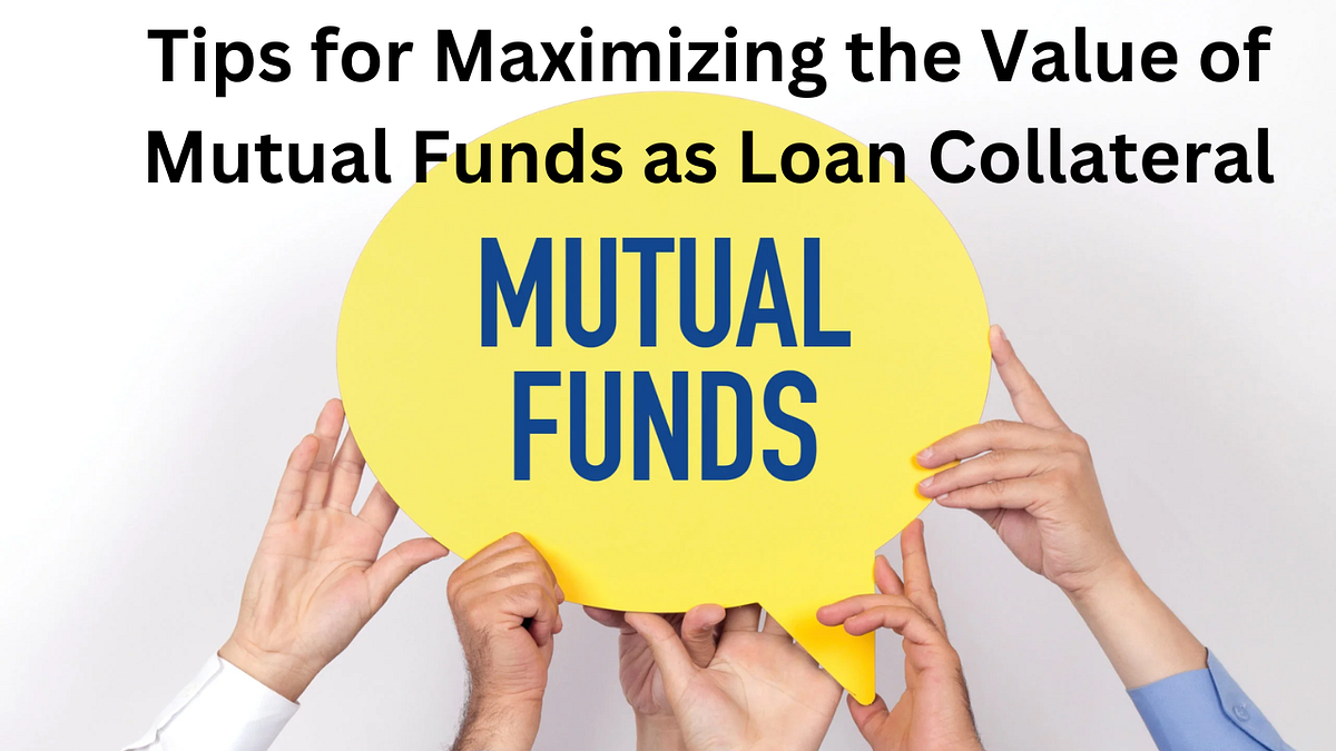Tips for Maximizing the Value of Mutual Funds as Loan Collateral | by ...