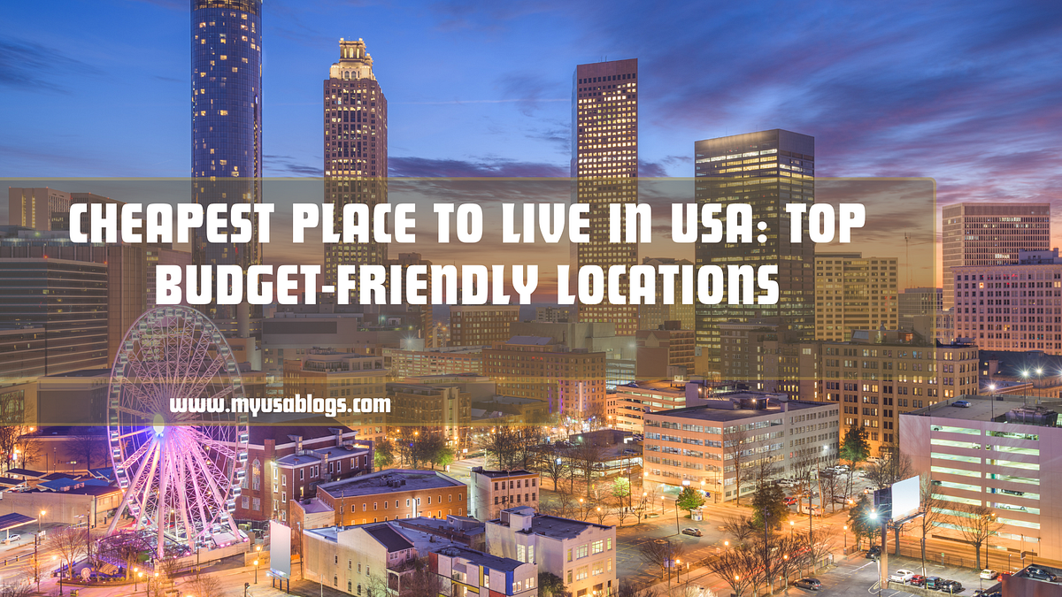 Cheapest Place to Live in USA: Top Budget-Friendly Locations | Medium