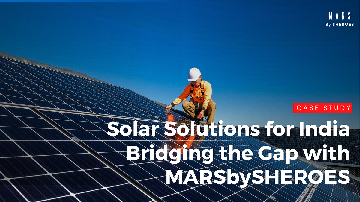 Solar Solutions for India: Bridging the Gap with MARSbySHEROES | by ...