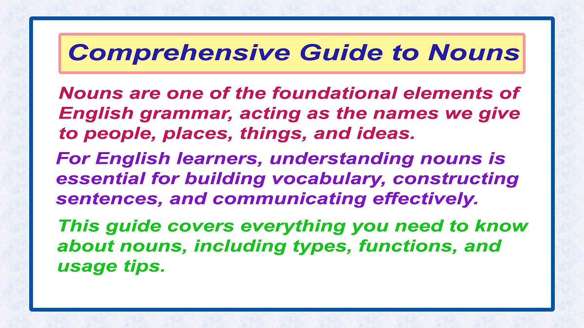 Comprehensive Guide to Nouns. Nouns are one of the foundational… | by ...