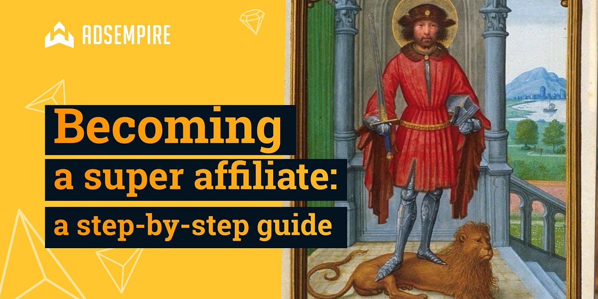 Becoming a Super Affiliate: A Step-by-Step Guide | by Marina AdsEmpire ...