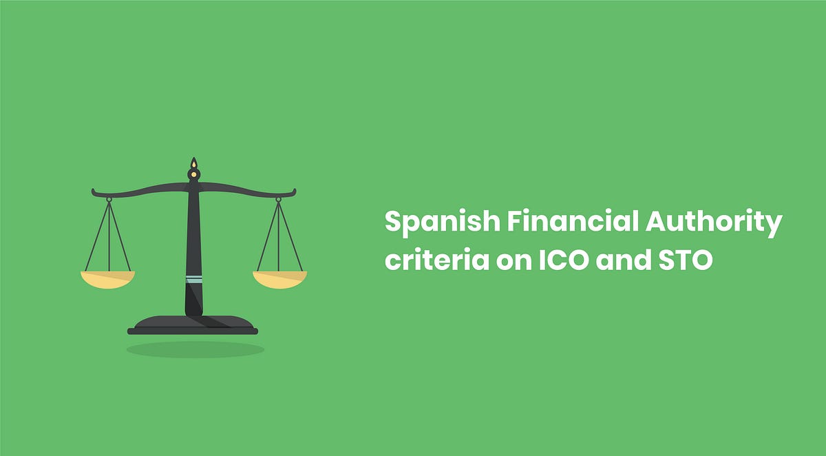Spanish Financial Authority criteria on ICO and STO | by Alejandro ...