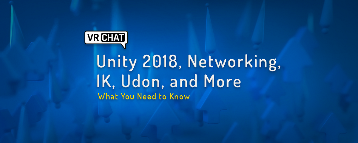 VRChat: Unity 2018, Networking, IK, Udon, and More | by Tupper | VRChat ...