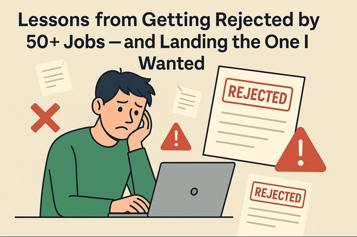 Lessons from Getting Rejected by 50+ Jobs — and Landing the One I ...