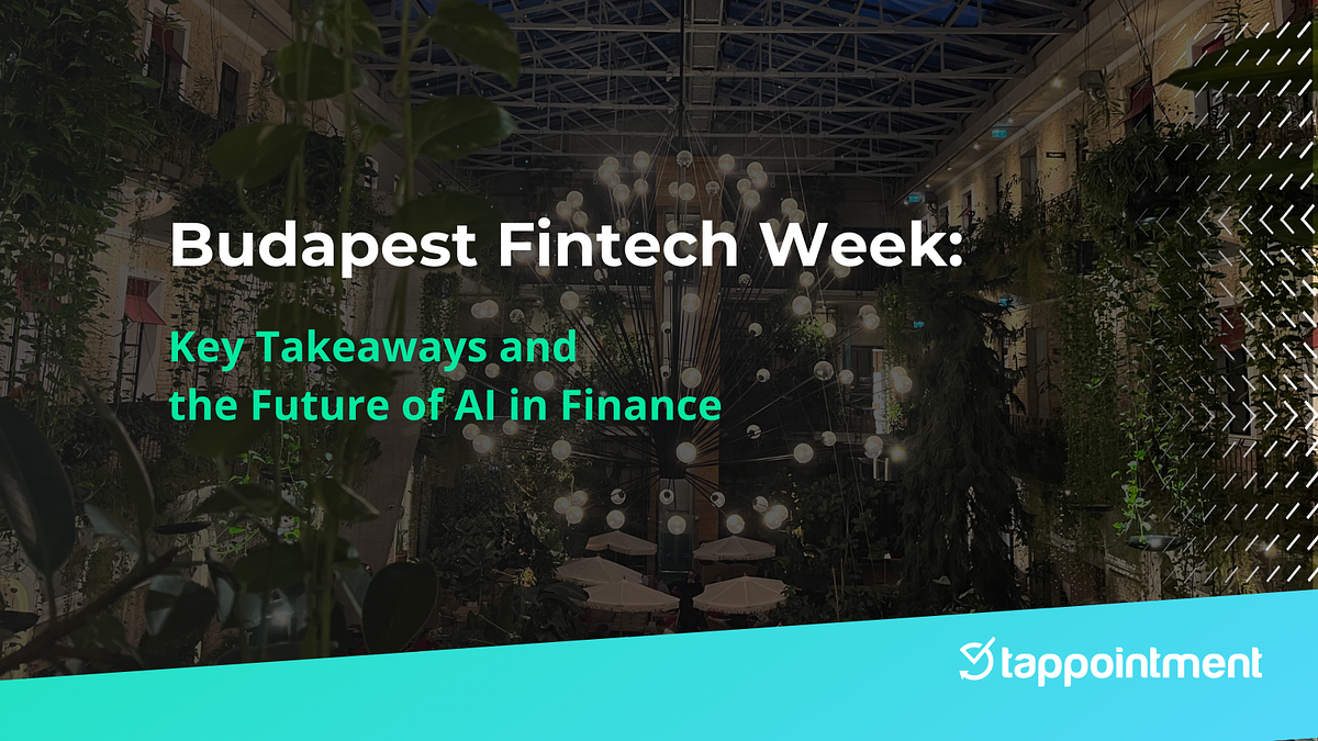 Budapest Fintech Week: Key takeaways and the Future of AI in Finance ...