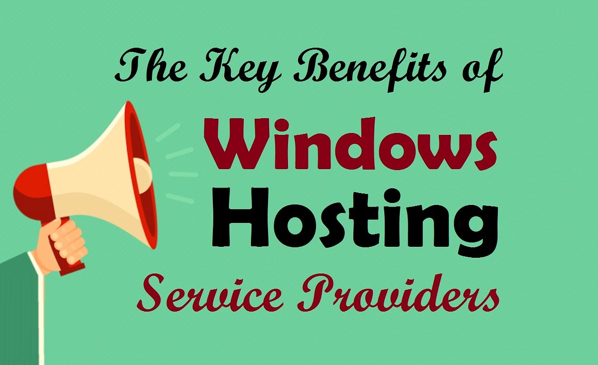 The Key Benefits of Windows Hosting Service Providers | by Hostmileage ...