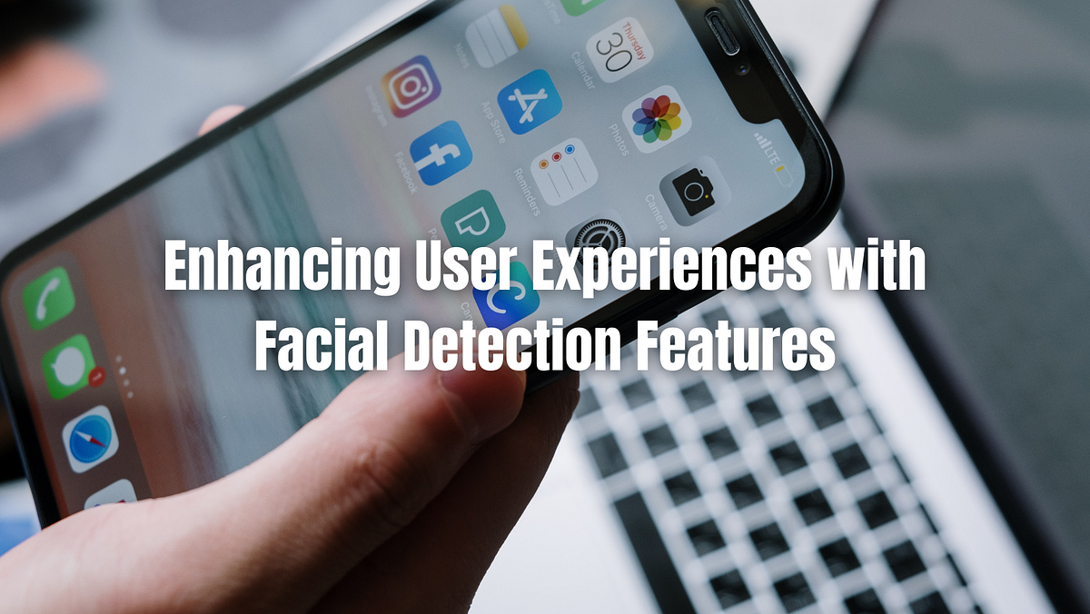 Enhancing User Experiences with Facial Detection Features: Mobile App Development in Birmingham ...
