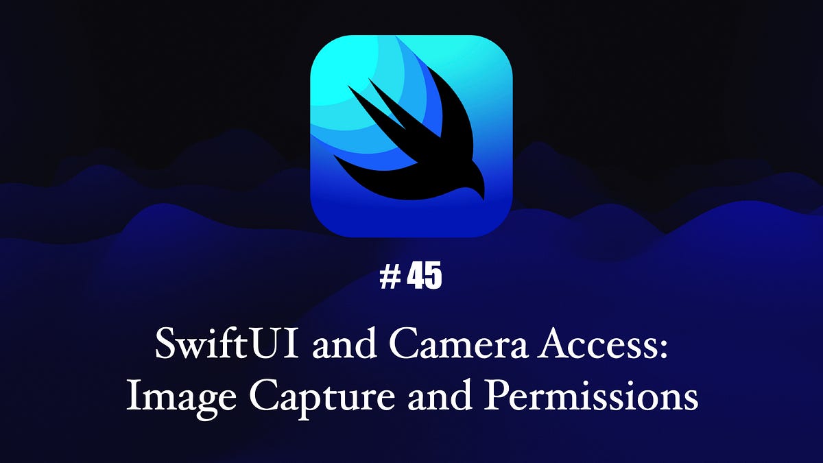 SwiftUI and Camera Access: Image Capture and Permissions | by Mohamed ...