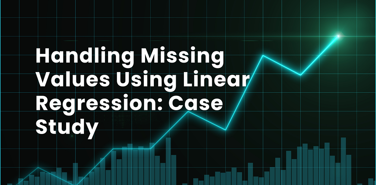 Handling Missing Values Using Linear Regression: Case Study | by Aman ...