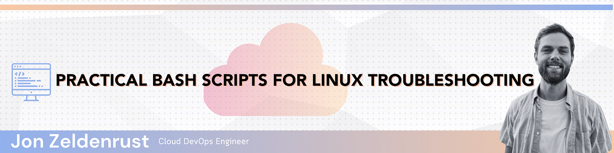 Practical Bash Scripts for Linux Troubleshooting | by Jon Zeldenrust | Medium