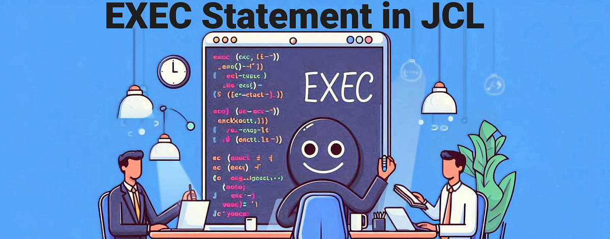Understanding the EXEC Statement in JCL | by ReachMeAtMaheshKumar | Medium