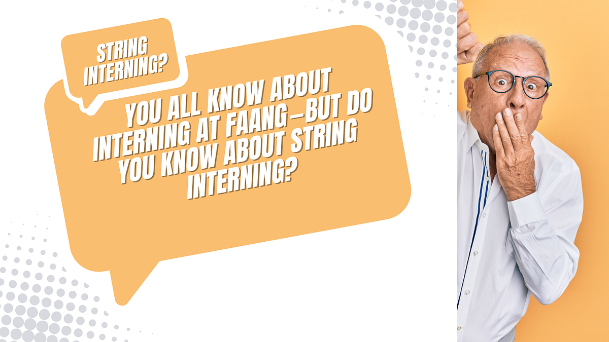 You All Know About Interning at FAANG — But Do You Know About String Interning? | by Umadevi R ...