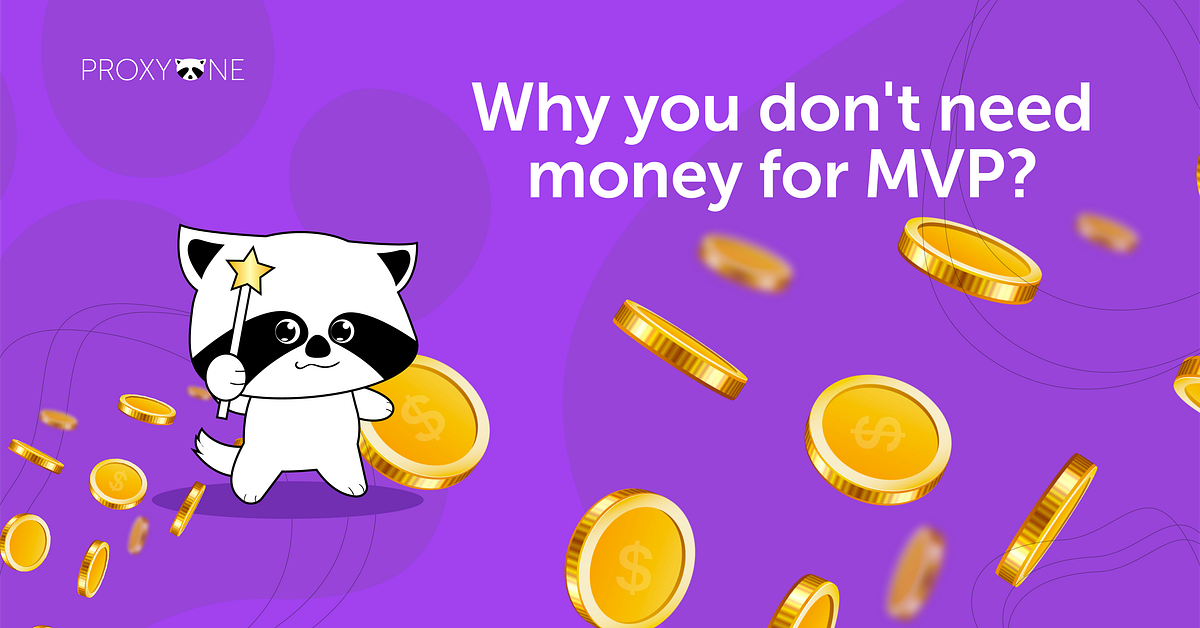 Why you don’t need money for MVP? | by PROXYONE LLC | Medium
