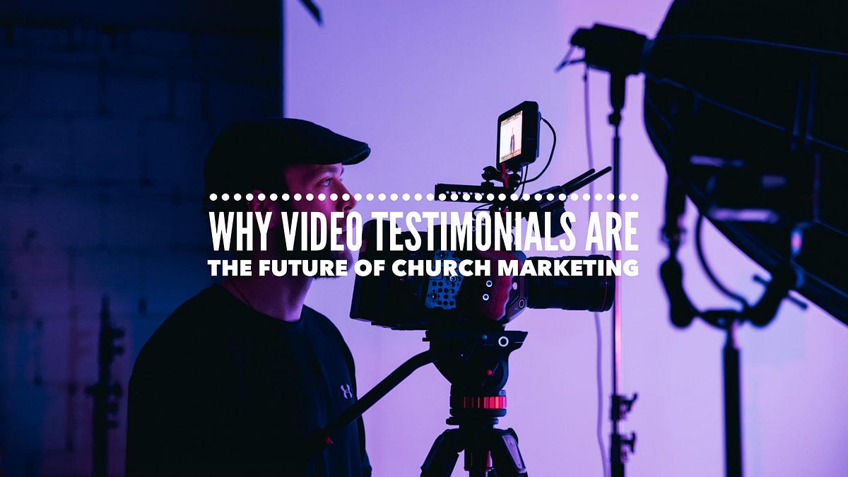 Why Video Testimonials Are the Future of Church Marketing | by Jeremy G ...