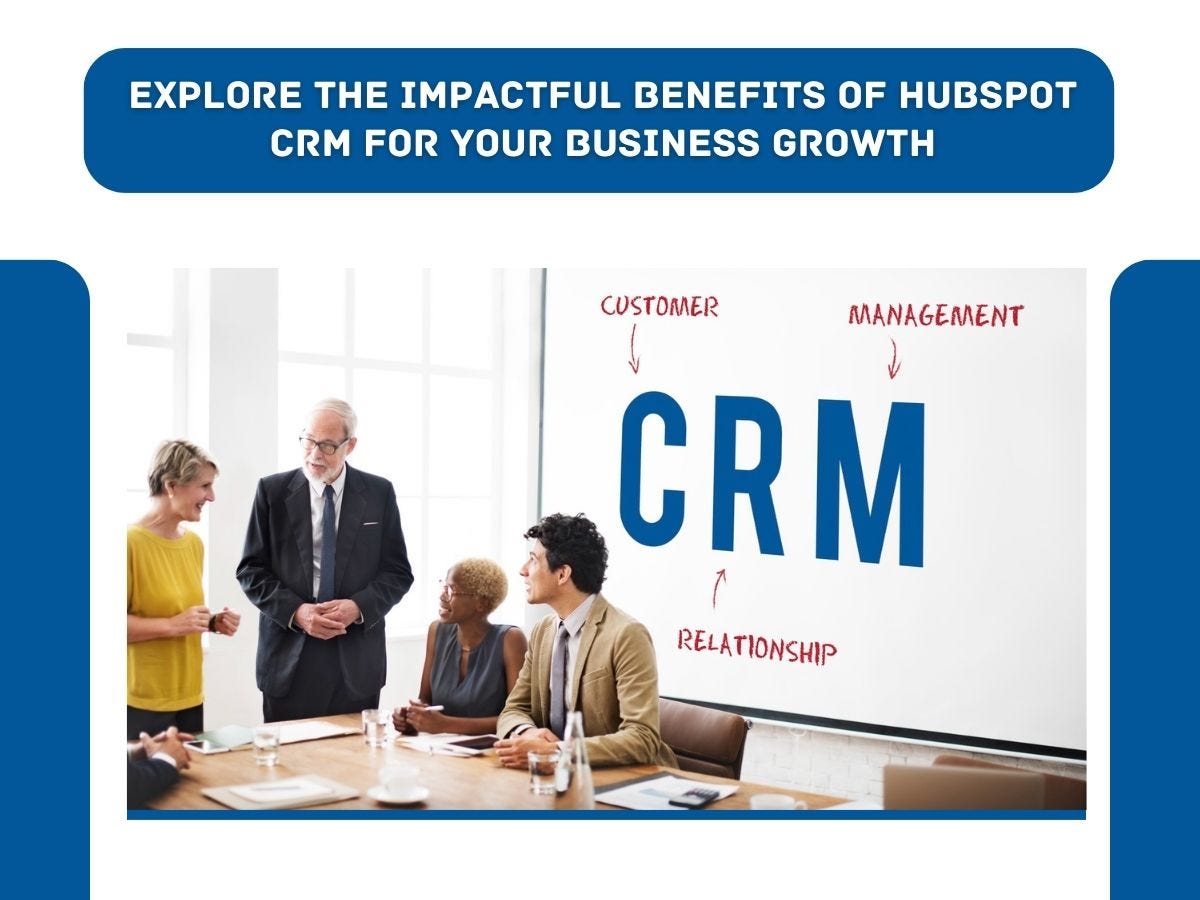 Explore The Impactful Benefits Of HubSpot CRM For Your Business Growth Explore The Impactful Benefits Of HubSpot CRM For Your Business Growth